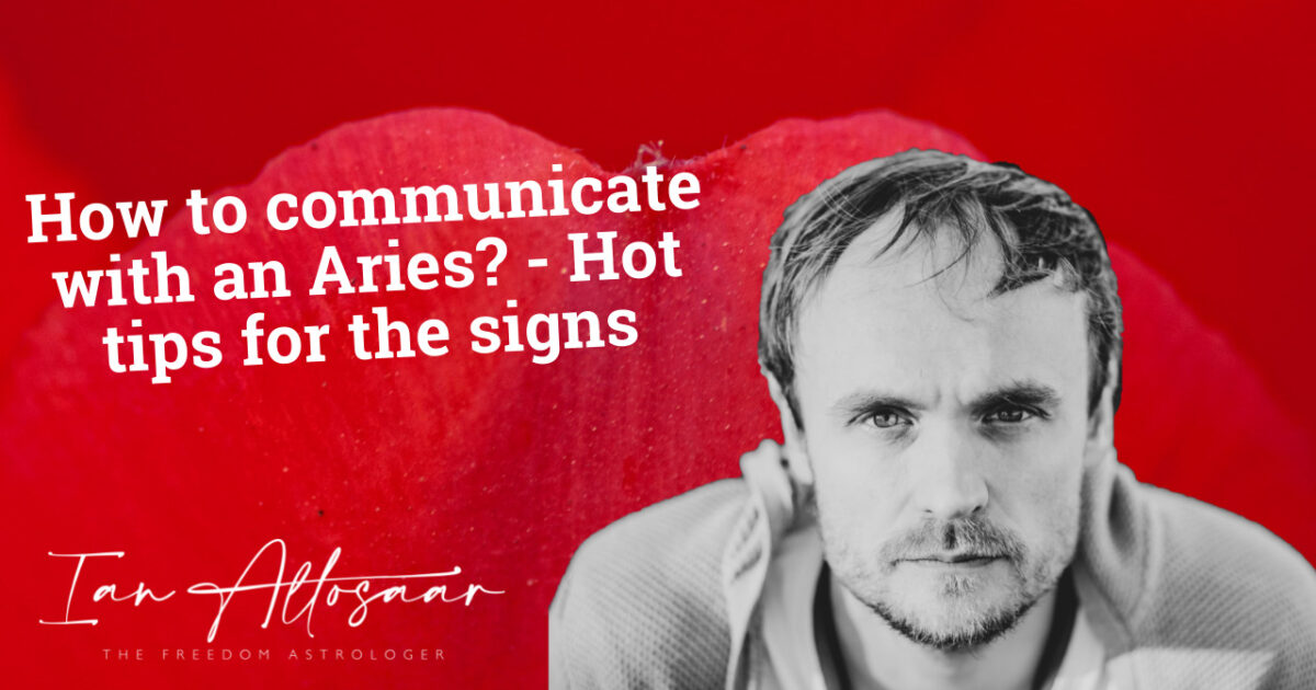 How to communicate with an Aries? - Hot tips for the signs - The ...